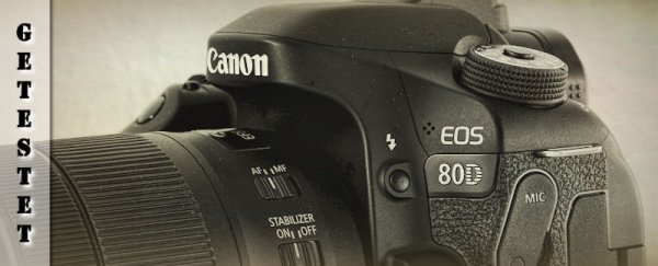 Canon EOS 80D im ausführlichen Test | Erkunde die Welt